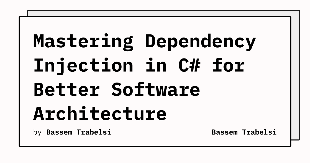 Mastering Dependency Injection in C# for Better Software Architecture | Bassem Trabelsi